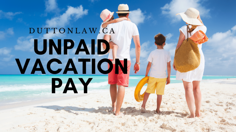 Unpaid Vacation Pay In Ontario Dutton Employment Law Unpaid Vacation Pay In Ontario Dutton Employment Law